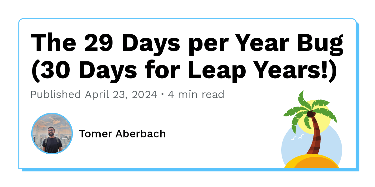 The 29 Days per Year Bug (30 Days for Leap Years!)